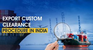Export Custom Clearance Procedure in India — An Overview - Tiger logistics